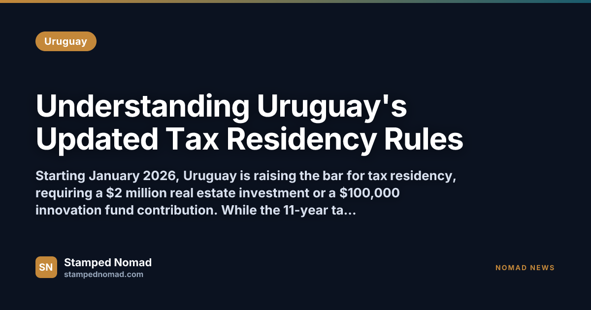 Understanding Uruguay's Updated Tax Residency Rules | Stamped Nomad